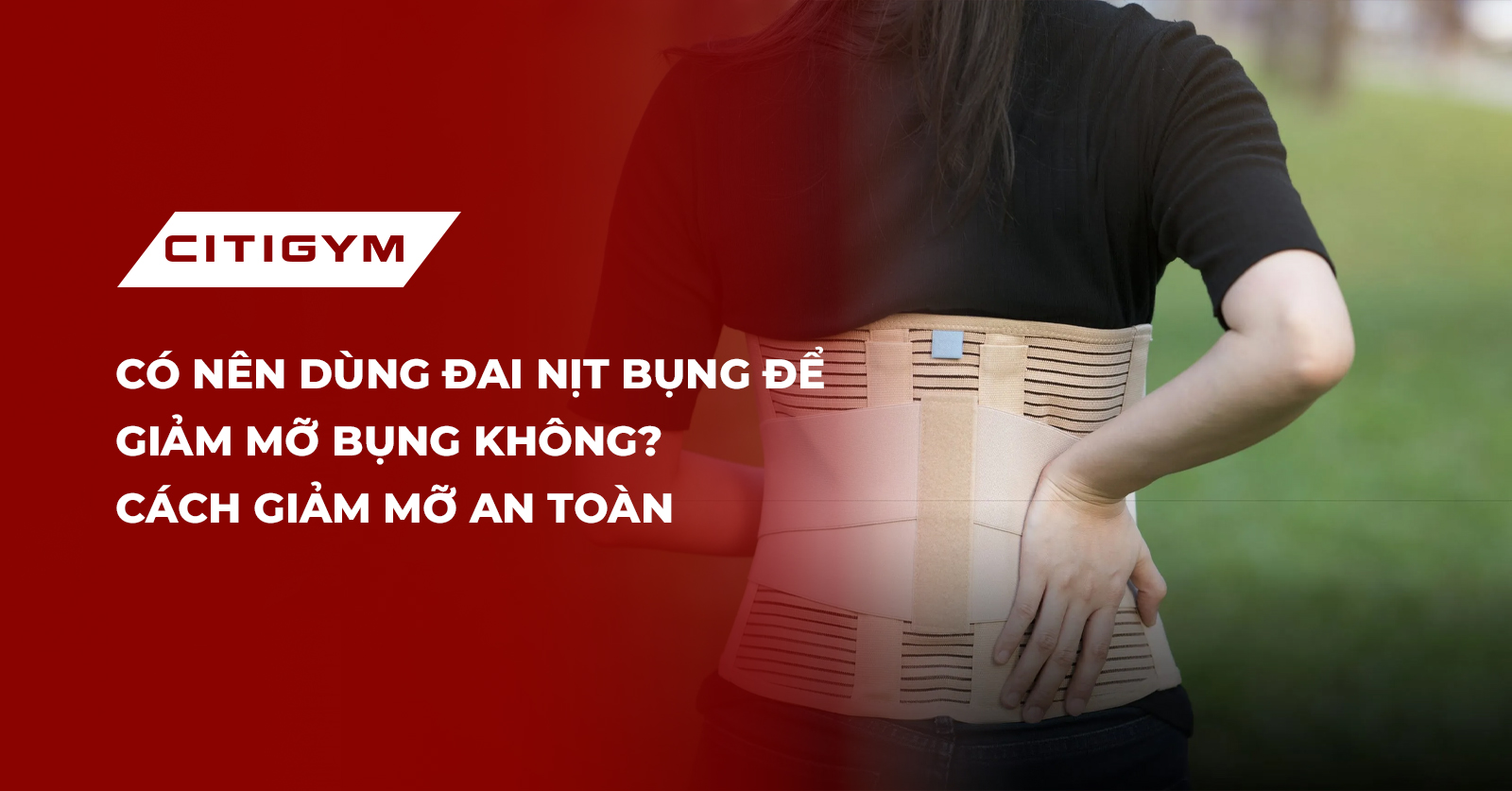Có nên dùng đai nịt bụng để giảm mỡ bụng không? Cách giảm mỡ an toàn