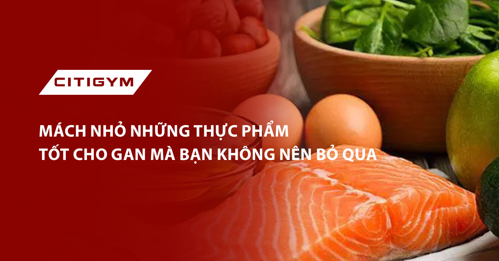 Mách nhỏ những thực phẩm tốt cho gan mà bạn không nên bỏ qua